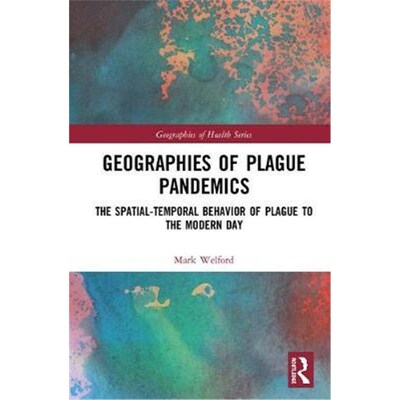 按需印刷不退不换Geographies of Plague Pandemics:The Spatial-Temporal Behavior of Plague to the Modern Day[9781138234277]