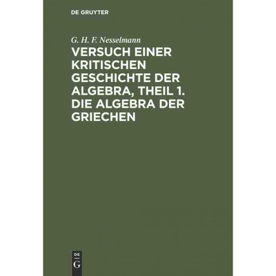 按需印刷不退不换DEG Versuch einer kritischen Geschichte der Algebra, Theil 1. Die Algebra der Griechen[9783111212395]