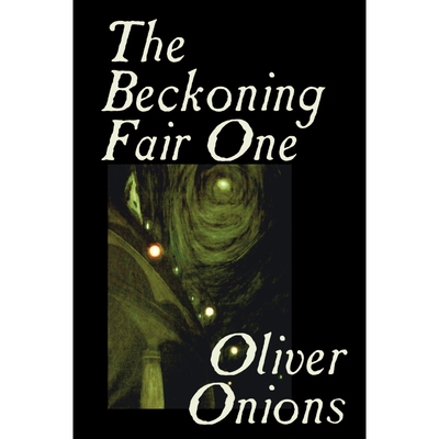 按需印刷The Beckoning Fair One by Oliver Onions, Fiction, Horror[9781592249169]