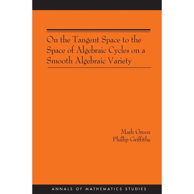 按需印刷不退不换On the Tangent Space to the Space of Algebraic Cycles on a Smooth Algebraic Variety. (AM-157)[9780691120