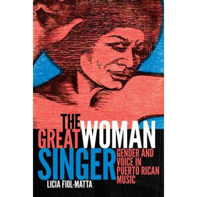 预订不退不换The Great Woman Singer:Gender and Voice in Puerto Rican Music