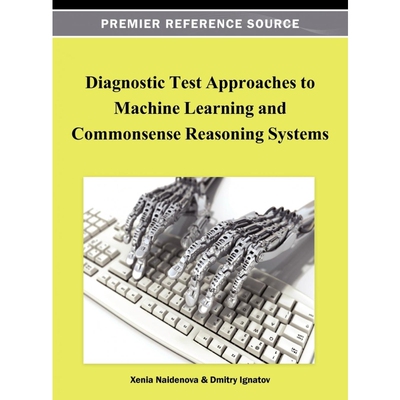 按需印刷不退不换Diagnostic Test Approaches to Machine Learning and Commonsense Reasoning Systems[9781466619005]