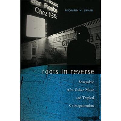 预订不退不换Roots in Reverse:Senegalese Afro-Cuban Music and Tropical Cosmopolitanism