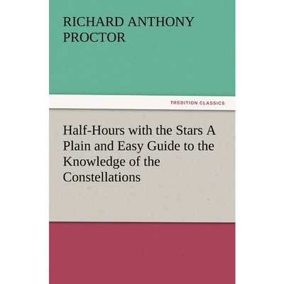 按需印刷不退不换Half-Hours with the Stars a Plain and Easy Guide to the Knowledge of the Constellations[9783847233374]