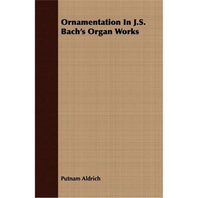 按需印刷不退不换Ornamentation In J.S. Bach's Organ Works[9781406742626]