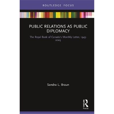 按需印刷Public Relations as Public Diplomacy:The Royal Bank of Canada's Monthly Letter, 1943-2003[9780367339746]