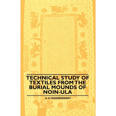 按需印刷Technical Study Of Textiles From The Burial Mounds Of Noin-Ula[9781445528229]