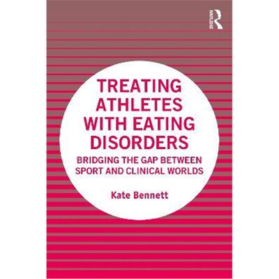 按需印刷不退不换Treating Athletes with Eating Disorders:Bridging the Gap between Sport and Clinical Worlds[9780367686475