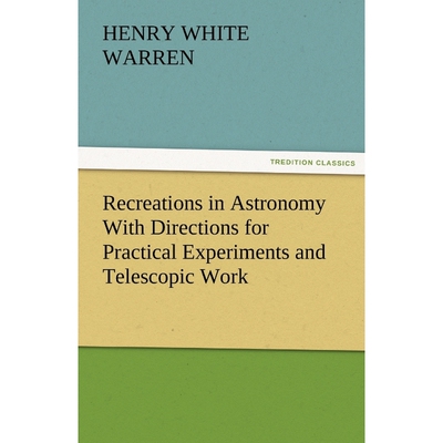 按需印刷不退不换Recreations in Astronomy With Directions for Practical Experiments and Telescopic Work[9783842478930]