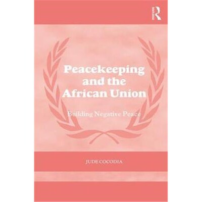 按需印刷不退不换Peacekeeping and the African Union:Building Negative Peace[9781138098923]