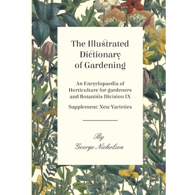 预订The Illustrated Dictionary of Gardening - An Encyclopaedia of Horticulture for gardeners and Botanis