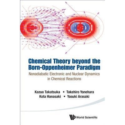 预订Chemical Theory Beyond The Born-oppenheimer Paradigm: Nonadiabatic Electronic And Nuclear Dynamics In Chemical React