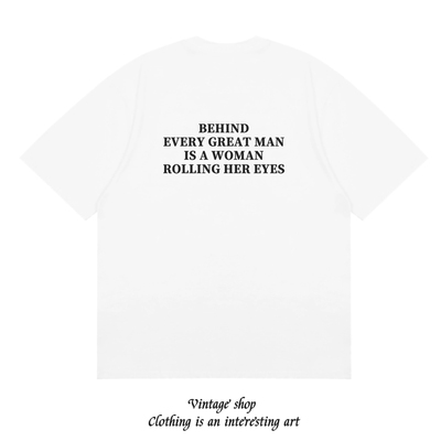 BEHIND EVERY GREAT MAN IS A WOMAN ROLLING HER EYES 情侣短袖