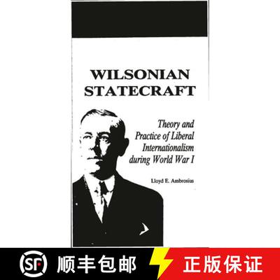 【3-4周达】Wilsonian Statecraft : Theory and Practice of Liberal Internationalism During World War I ... [9780842023948]