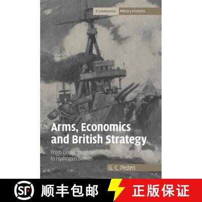 【3-4周达】精装 Arms, Economics and British Strategy: From Dreadnoughts to Hydrogen Bombs - Arms, Eco... [9780521867481]