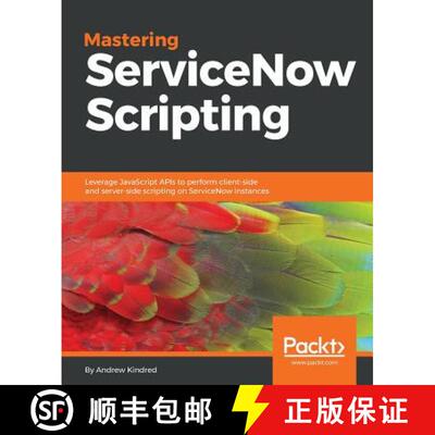 预订 Mastering ServiceNow Scripting: Leverage JavaScript APIs to perform client-side and server-side ... [9781788627092]