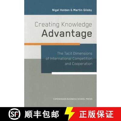 【3-4周达】Creating Knowledge Advantage: The Tacit Dimensions of International Competition and Cooper... [9788763002301]