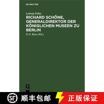 【3-4周达】Richard Schoene, Generaldirektor der Koeniglichen Museen zu Berlin : Ein Beitrag zur Gesch... [9783110053524]