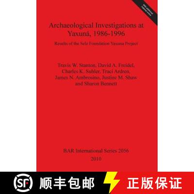 【3-4周达】Archaeological Investigations at Yaxuná, 1986-1996: Results of the Selz Foundation Yaxuna... [9781407305455]