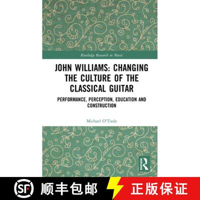 【3-4周达】精装 John Williams: Changing the Culture of the Classical Guitar : Performance, perception... [9780367001889]