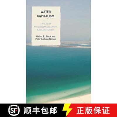 【3-4周达】Water Capitalism : The Case for Privatizing Oceans, Rivers, Lakes, and Aquifers [9781498518826]