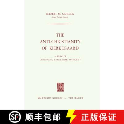 【3-4周达】The Anti-Christianity of Kierkegaard : A Study of Concluding Unscientific Postscript [9789401503495]