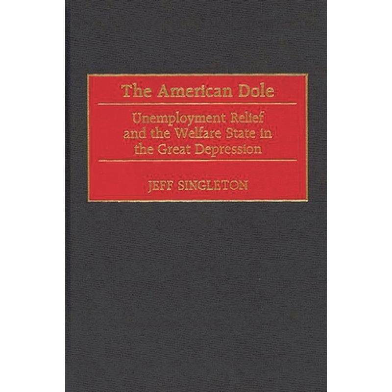 预订 The American Dole: Unemployment Relief and the Welfare State in the ...