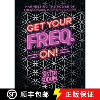 【3-4周达】Get Your Freq. On!: Harnessing the Power of Frequencies to Shape Reality! [9798822953093]
