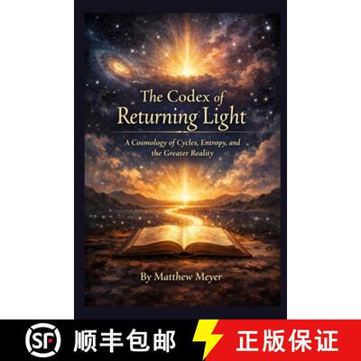 【3-4周达】The Codex of Returning Light: A Cosmology of Cycles, Entropy, and the Greater Reality [9798993898858]