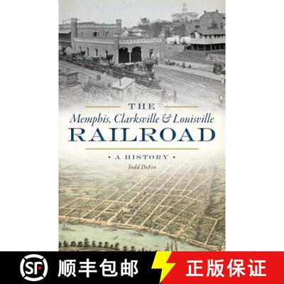 【3-4周达】The Memphis, Clarksville & Louisville Railroad: A History [9781467143462]