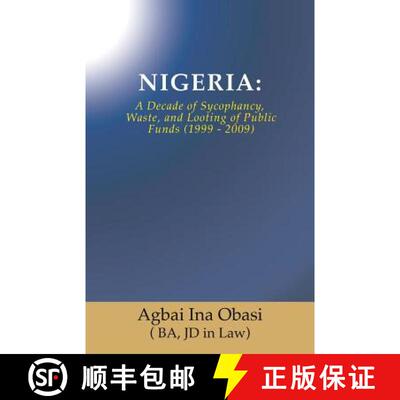 【3-4周达】Nigeria:  A Decade of Sycophancy, Waste, and Looting of Public Funds (1999 - 2009) [9781545618882]