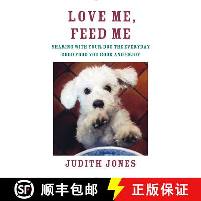 【3-4周达】精装 Love Me, Feed Me: Sharing with Your Dog the Everyday Good Food You Cook and Enjoy [9780385352147]