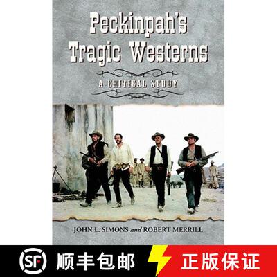 【3-4周达】Peckinpah's Tragic Westerns : A Critical Study [9780786461332]