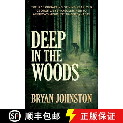 【3-4周达】Deep in the Woods: The 1935 Kidnapping of Nine-Year-Old George Weyerhaeuser, Heir to Ameri... [9781642939033]