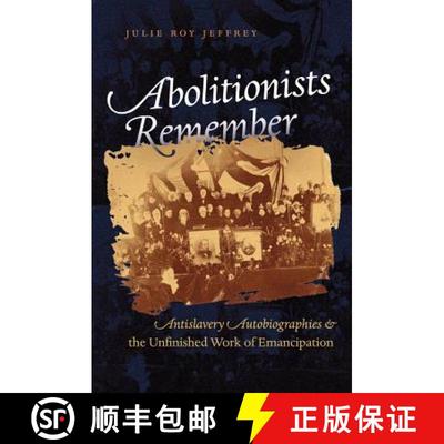 预订 Abolitionists Remember: Antislavery Autobiographies and the Unfinished Work of Emancipation [9780807858851]