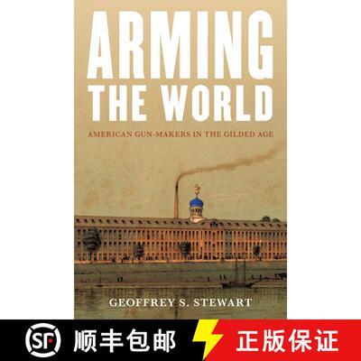 【3-4周达】Arming the World: Yankee Ingenuity and the Rise of the International Arms Business [9781493078585]