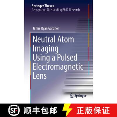 【3-4周达】Neutral Atom Imaging Using a Pulsed Electromagnetic Lens (1st ed. 2018) (1st ed. 2018) (1s... [9783319684291]