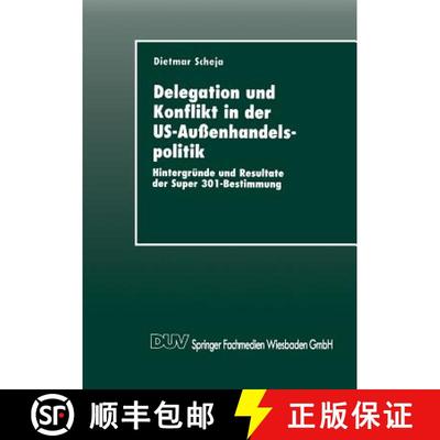 【3-4周达】Delegation Und Konflikt in Der Us-Aussenhandelspolitik: Hintergrunde Und Resultate Der Sup... [9783824442706]