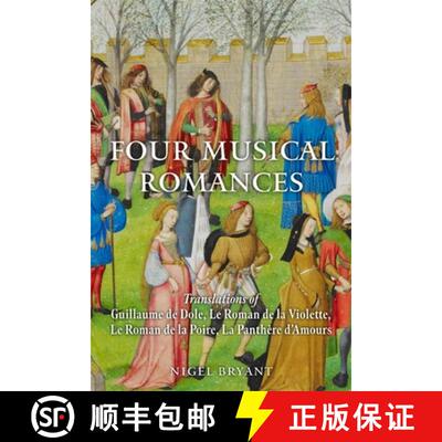 【3-4周达】Four Musical Romances – Translations of Guillaume de Dole, Le Roman de la Violette, Le Ro... [9781843847106]