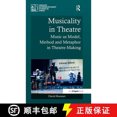 【3-4周达】精装 Musicality in Theatre : Music as Model, Method and Metaphor in Theatre-Making [9781409461012]