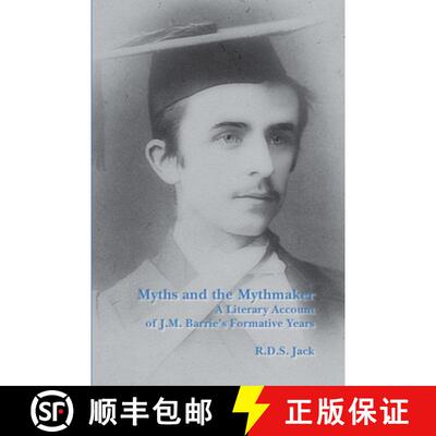 预订 Myths and the Mythmaker: A Literary Account of J.M. Barrie's Formative Years [9789042032187]
