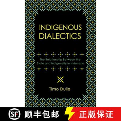 【3-4周达】精装 Indigenous Dialectics – The Relationship Between the State and Indigeneity in Indonesia [9781501784897]