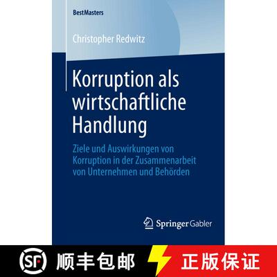 【3-4周达】Korruption als wirtschaftliche Handlung : Ziele und Auswirkungen von Korruption in der Zus... [9783658045685]
