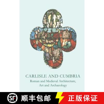 【3-4周达】Carlisle and Cumbria: Roman and Medieval Architecture, Art and Archaeology [9781902653693]