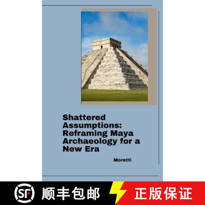【3-4周达】Shattered Assumptions: Reframing Maya Archaeology for a New Era [9783384294272]