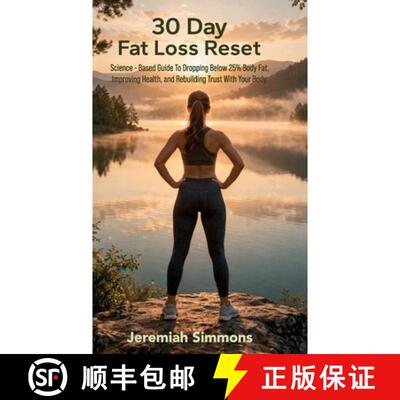 【3-4周达】精装 30 Day Fat Loss Reset, Science-Based Guide To Dropping Below 25% Body Fat, Improving ... [9798902238454]