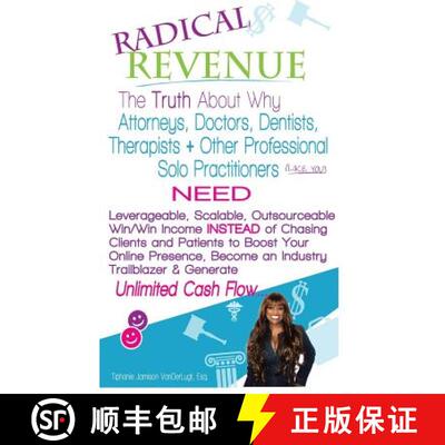 【3-4周达】Radical REVENUE: The Truth About Why Attorneys, Doctors, Dentists, Therapists + Other Solo... [9780692248034]