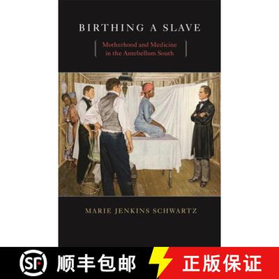 【3-4周达】Birthing a Slave – Motherhood and Medicine in the Antebellum South [9780674034921]