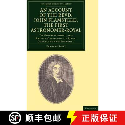 预订 Account of the Revd. John Flamsteed, the First Astronomer-Royal: To Which Is Added, his British ... [9781108038003]