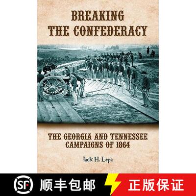 【3-4周达】Breaking the Confederacy : The Georgia and Tennessee Campaigns of 1864 [9780786460984]